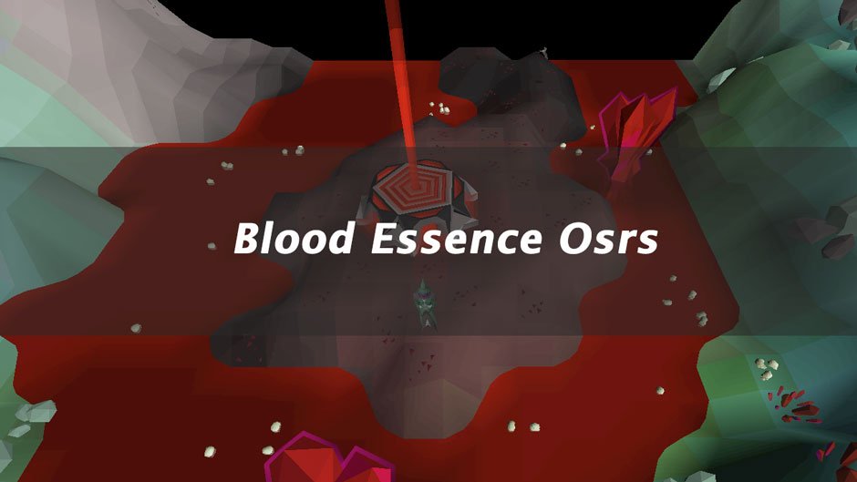 Get Exclusive Details on Blood Essence OSRS in January 2022 - Sfuncube
